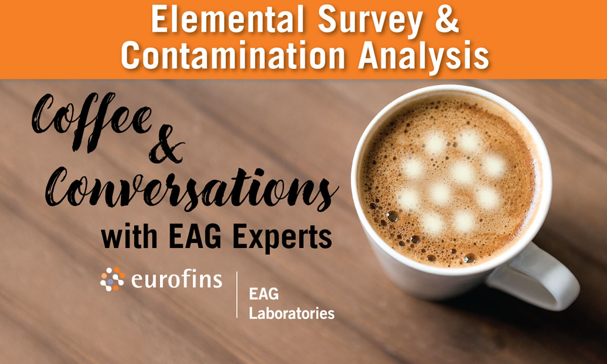 Coffee & Conversations: Elemental Survey & Contamination Analysis Coffee & Conversations: Elemental Survey & Contamination Analysis